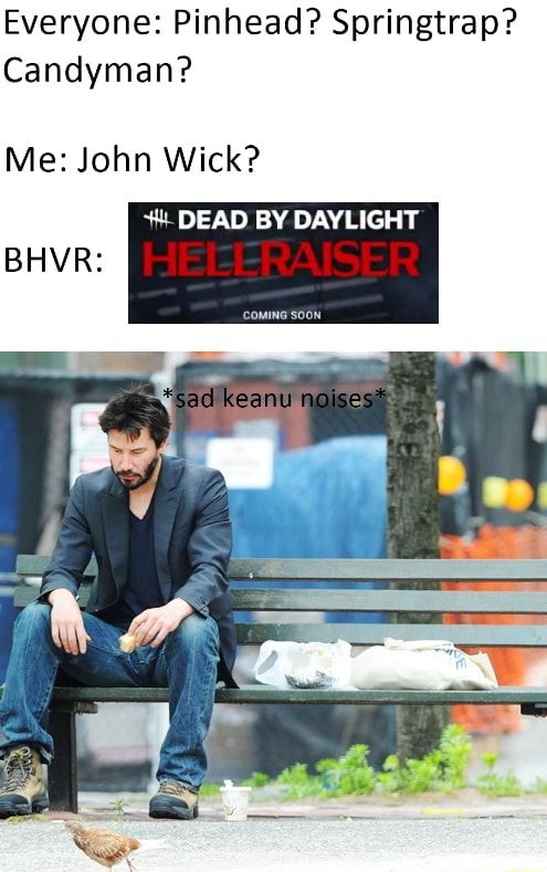 Everyone: Pinhead? Springtrap? Candyman? Me: John Wick? BHVR: DEAD BY ...