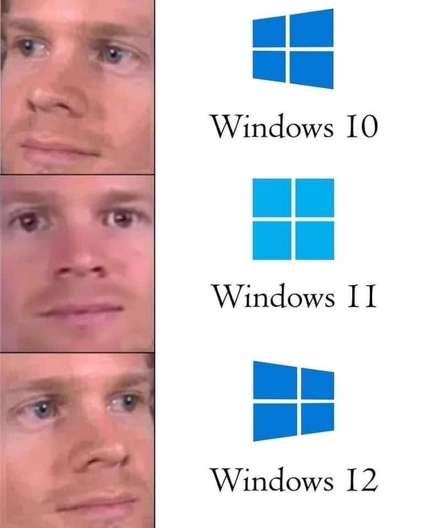 Windows 10 Windows II Windows 12 - iFunny