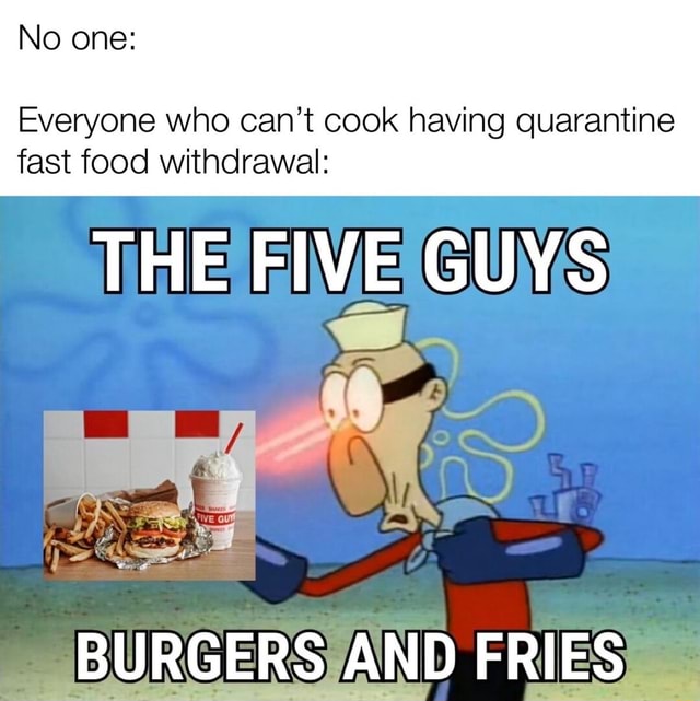 Everyone who can't cook having quarantine fast food withdrawal: - iFunny