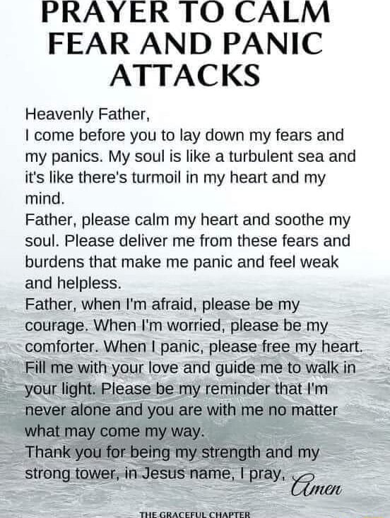 PRAYER TO CALM FEAR AND PANIC ATTACKS Heavenly Father, I come before ...