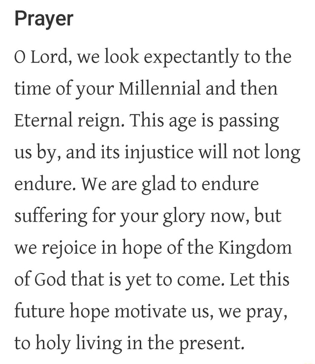Prayer O Lord, we look expectantly to the time of your Millennial and ...