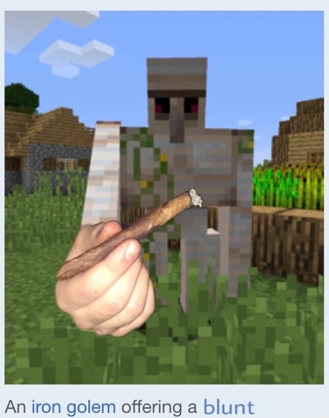 An iron golem offering a blunt - iFunny