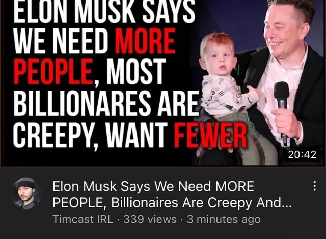 ELUN MUSK WE NEED MOST BILLIONAIRES ARE CREEPY, WANT Elon Musk Says We ...