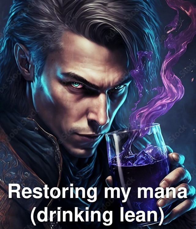 Restoring my mana (drinking lean) - iFunny