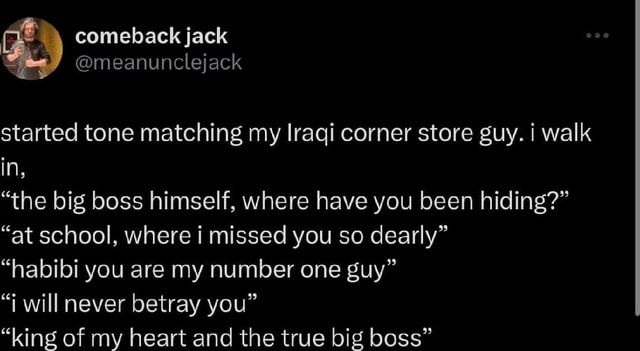 Fe comeback jack started tone matching my Iraqi corner store guy. i ...