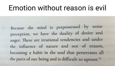 Emotion without reason is evil Because the mind is prepossessed by ...