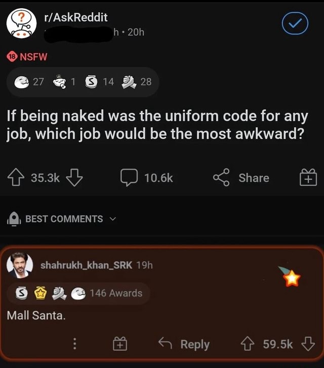 NSFW If being naked was the uniform code for any job, which job would be the most awkward? 35.3k ...