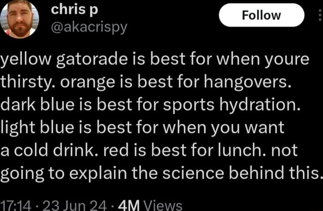 Follow Follow yellow gatorade is best for when youre thirsty. orange is ...