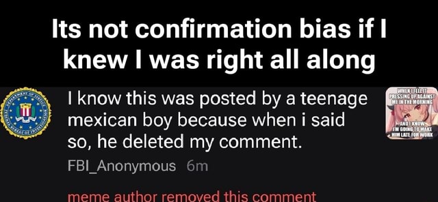 Its not confirmation bias if I knew I was right all along I know this ...