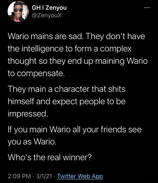 GH Zenyou @Zenyou Wario mains are sad. They don't have the intelligence ...
