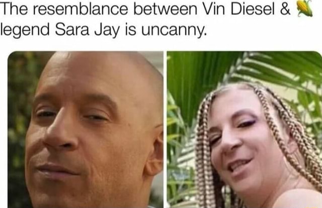 He resemblance between Vin Diesel & legend Sara Jay is uncanny. - iFunny