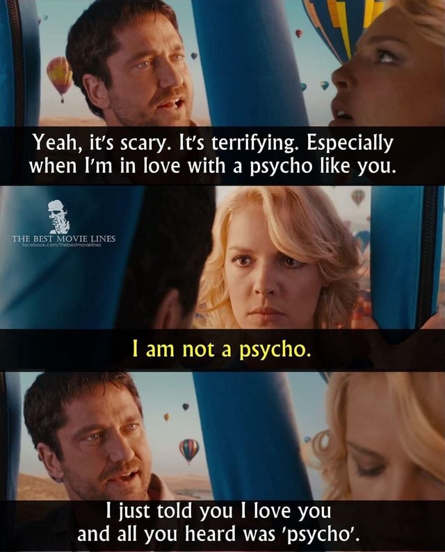 Yeah, it's scary. It's terrifying. Especially when I'm in love with a ...