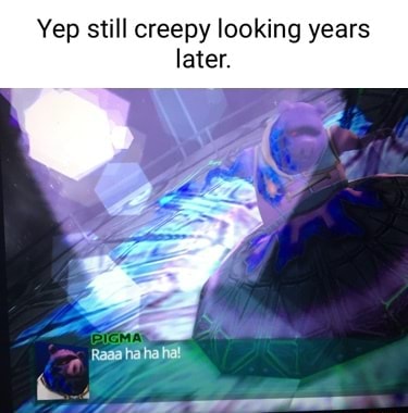 Yep still creepy looking years later. - iFunny