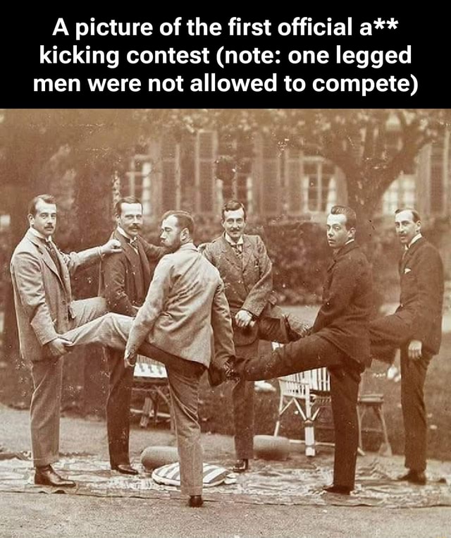 Picture of the first official a** kicking contest (note: one legged men ...