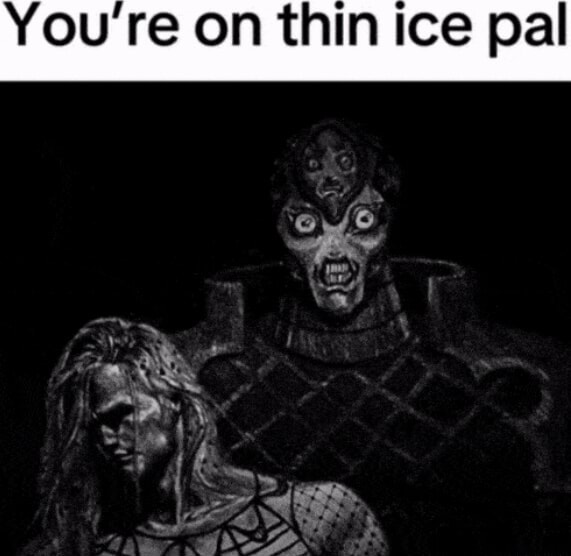 You re on thin ice pall - iFunny