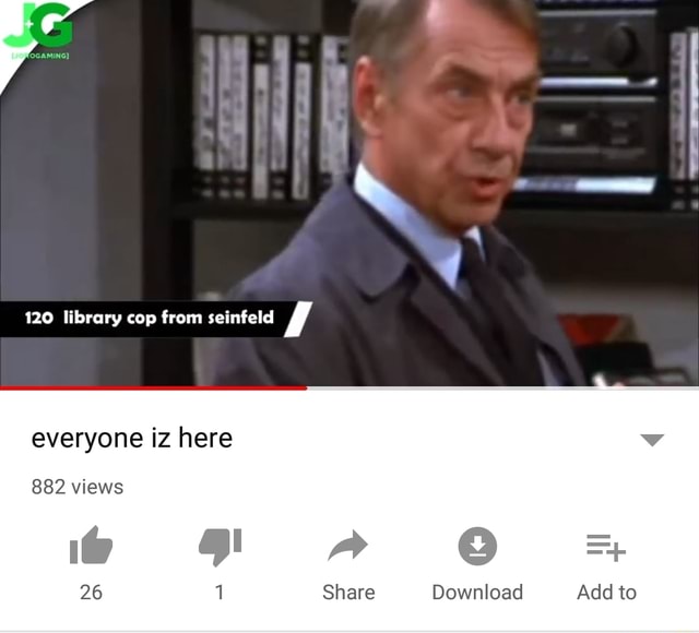 Everyone Is Here! - 120 library cop from seinfeld everyone iz here 882 ...