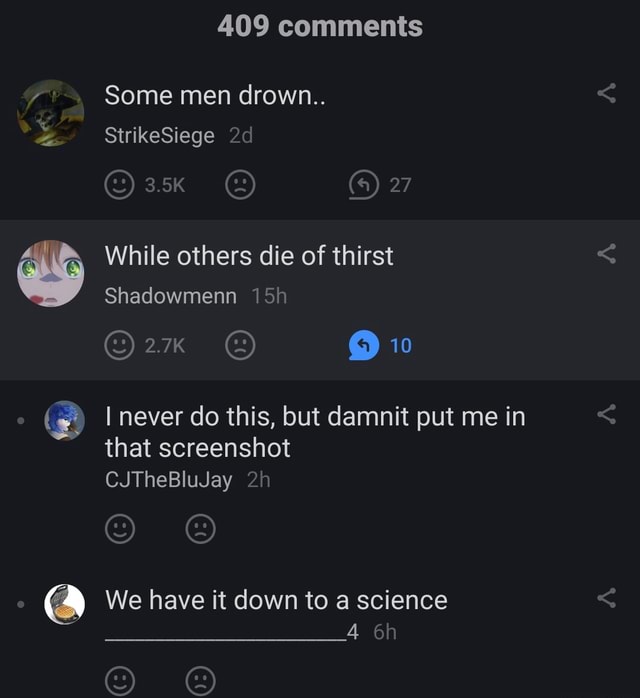 409 comments Some men drown.. StrikeSiege 27 While others die of thirst ...