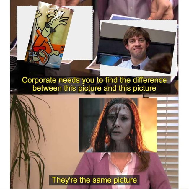Corporate needs you to find the difference between this picture and ...