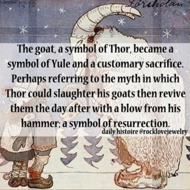 The goat, a symbol of Thor, became a symbol of Yule and a customary sacrifice. Perhaps referring ...