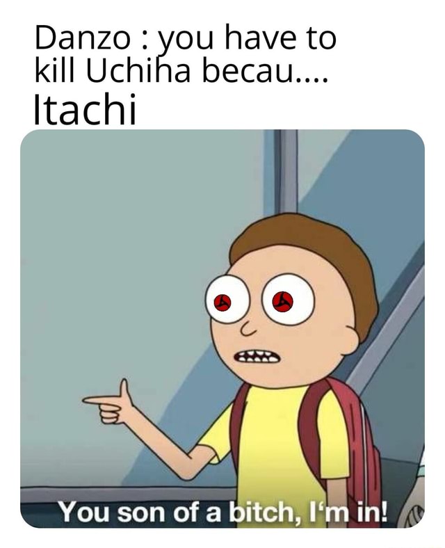 Danzo : you have to kill Uchiha becau.... 4 \ You son ofa bitch, I'm in ...