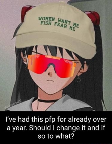 I've had this pfp for already over a year. Should I change it and if so ...