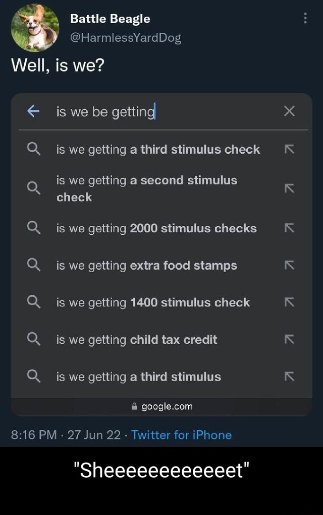 Battle Beagle @HarmlessYardDog Well, is we? is we be getting is we ...