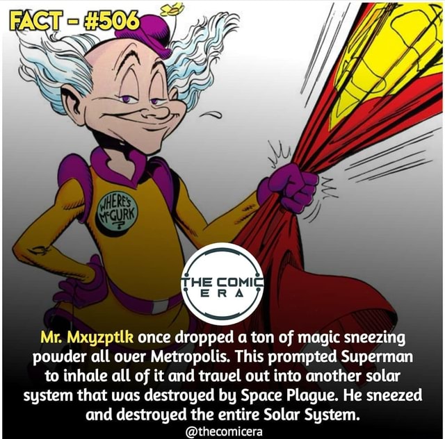 Mr. Mxyzptlk once dropped a ton of magic sneezing powder all over ...