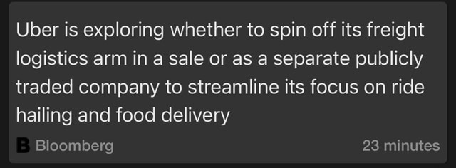 Uber is exploring whether to spin off its freight logistics arm in a sale or as a separate ...