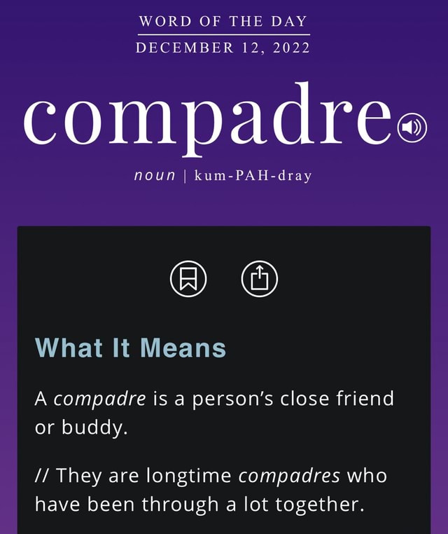 WORD OF THE DAY DECEMBER 12, 2022 compadree noun I kum-PAH-dray What It ...
