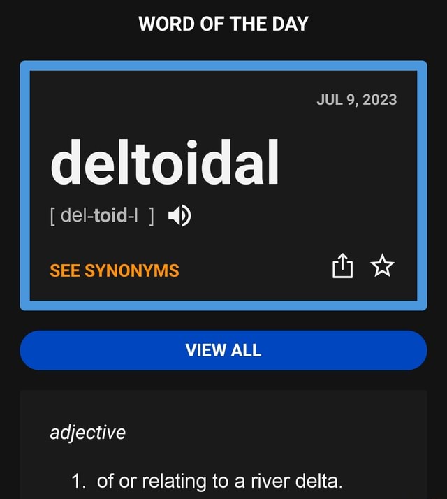 WORD OF THE DAY JUL 9, 2023 deltoidal del-toid-I SEE SYNONYMS VIEW ALL ...