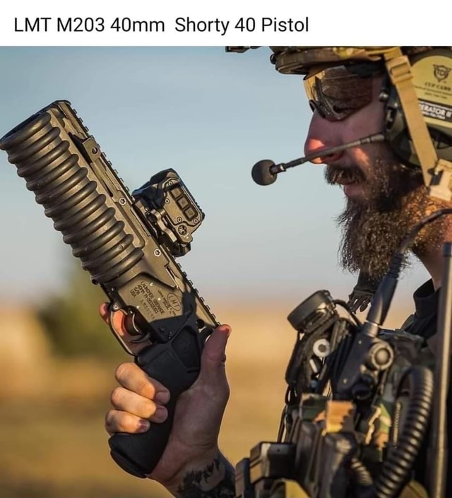 LMT M203 40mm Shorty 40 Pistol - iFunny