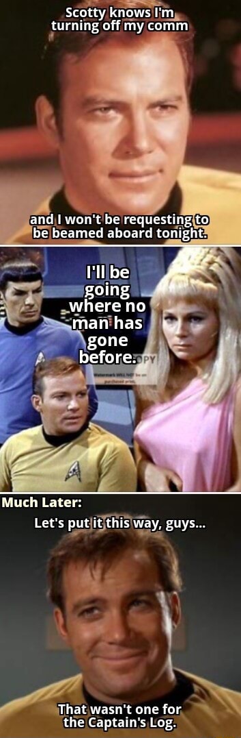 Scotty knows I'm turning off my comm and won't be requesting to be ...