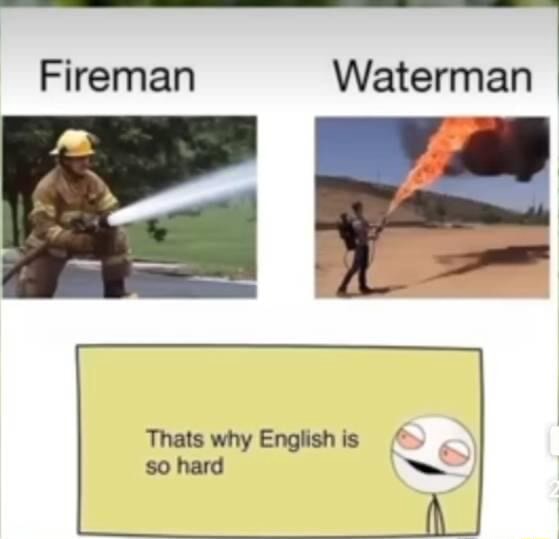 Fireman Waterman Thats why English is so hard - iFunny