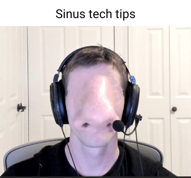 Sinus tech tips - iFunny