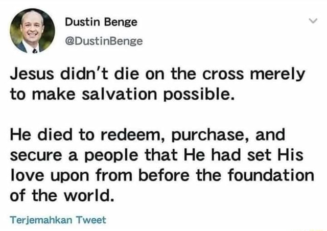 Dustin Benge @DustinBenge Jesus didn't die on the cross merely to make ...