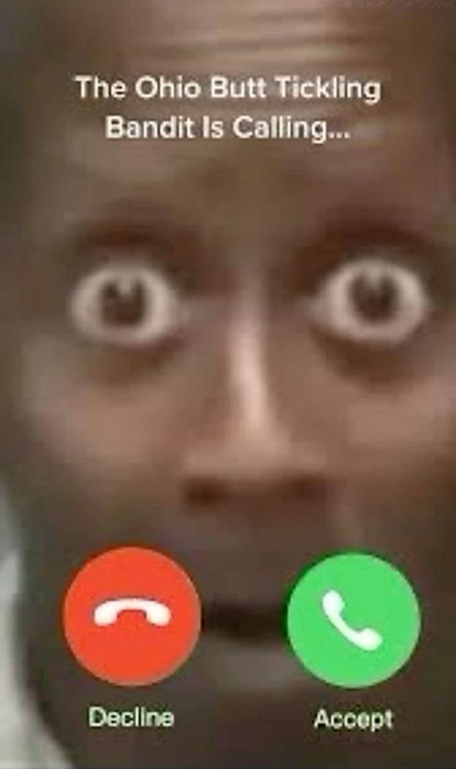 The Ohio Butt Tickling Bandit Is Calling... Decline Accept - iFunny