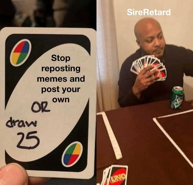 ReRe Stop reposting memes and post your own OR - iFunny