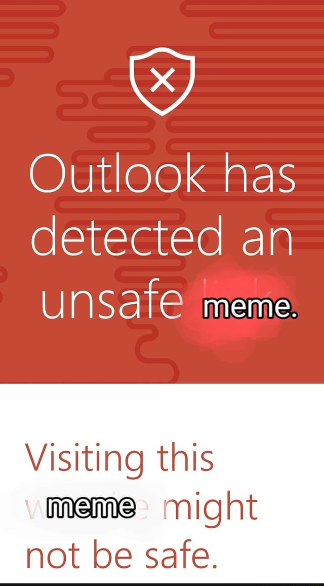 Outlook has detected an unsafe meme. Visiting this meme night not be ...
