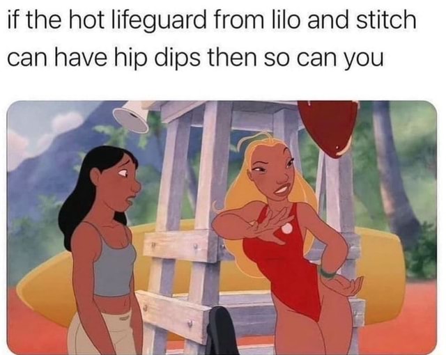 If the hot lifeguard from lilo and stitch can have hip dips then so can ...