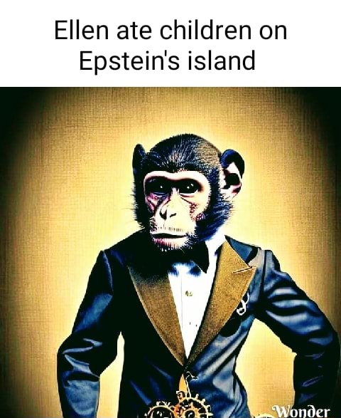Ellen ate children on Epstein's island Wander - iFunny