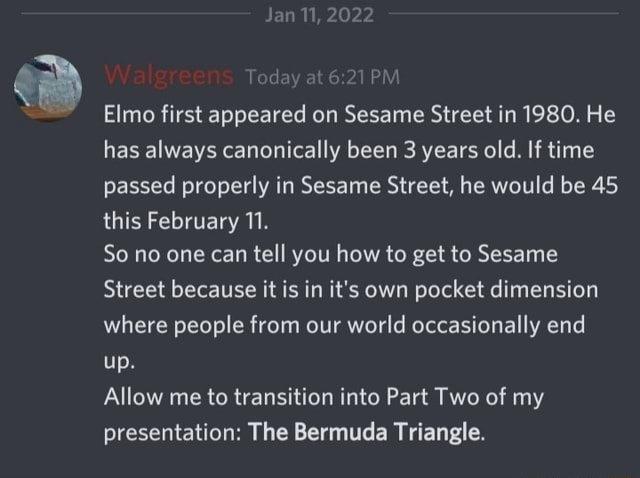 Elmo first appeared on Sesame Street in 1980. He has always canonically ...