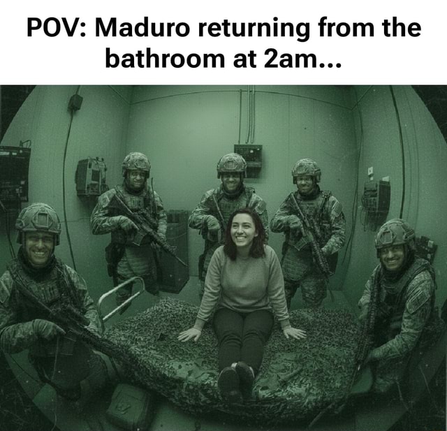 POV: Maduro returning from the bathroom at - iFunny