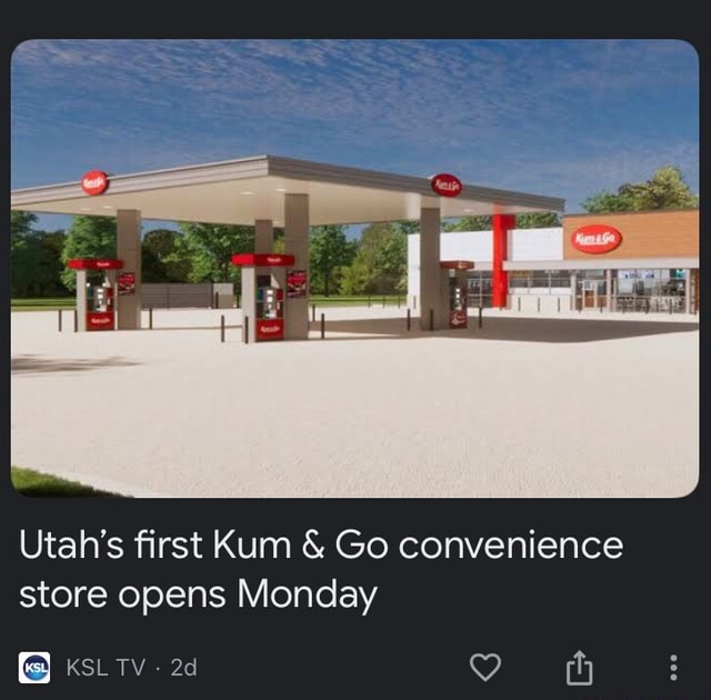 Utah's first Kum & Go convenience store opens Monday KSL TV - - iFunny