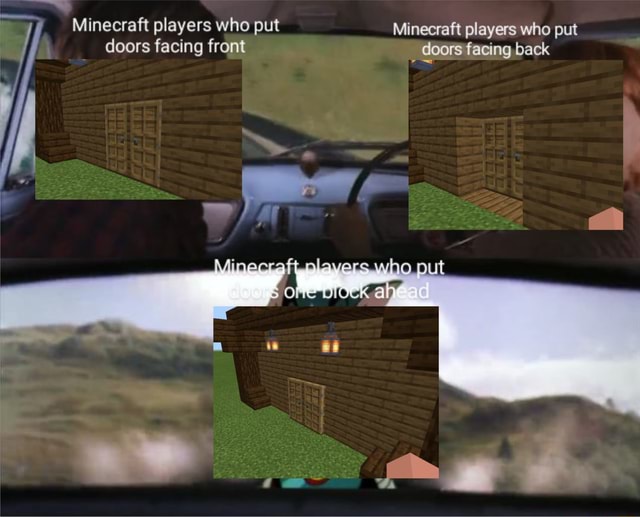 Minecraft players who put Minecraft players who put doors facing front ...