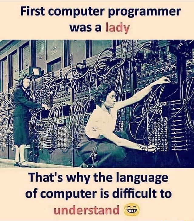 First computer programmer That's why the language of computer is ...