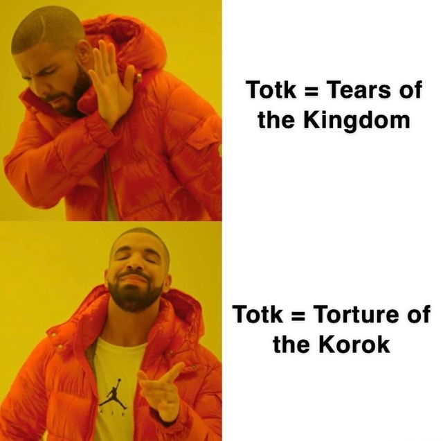 Totk = Tears of the Kingdom Totk = Torture of the Korok - iFunny