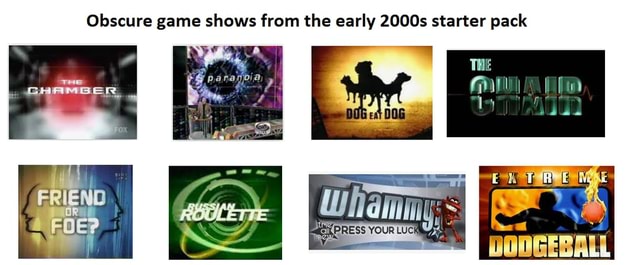 Obscure game shows from the early 2000s starter pack THE ire PRESS YOUR ...
