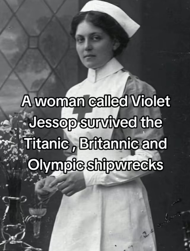 A woman called Violet Jessop.survived the Titanic , Britannic and ...