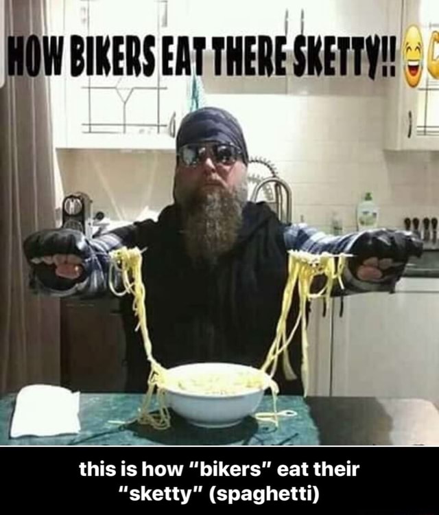 This is how "bikers" eat their "sketty" (spaghetti) - this is how ...