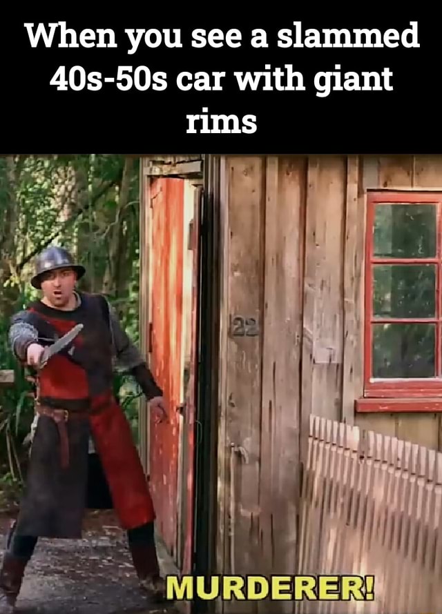 When you see a slammed 40s-50s car with giant rims - iFunny